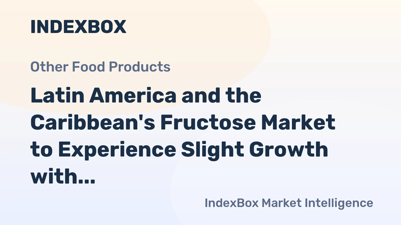 Latin America and the Caribbean's Fructose Market to Experience Slight Growth with a CAGR of +0.5% from 2024 to 2035