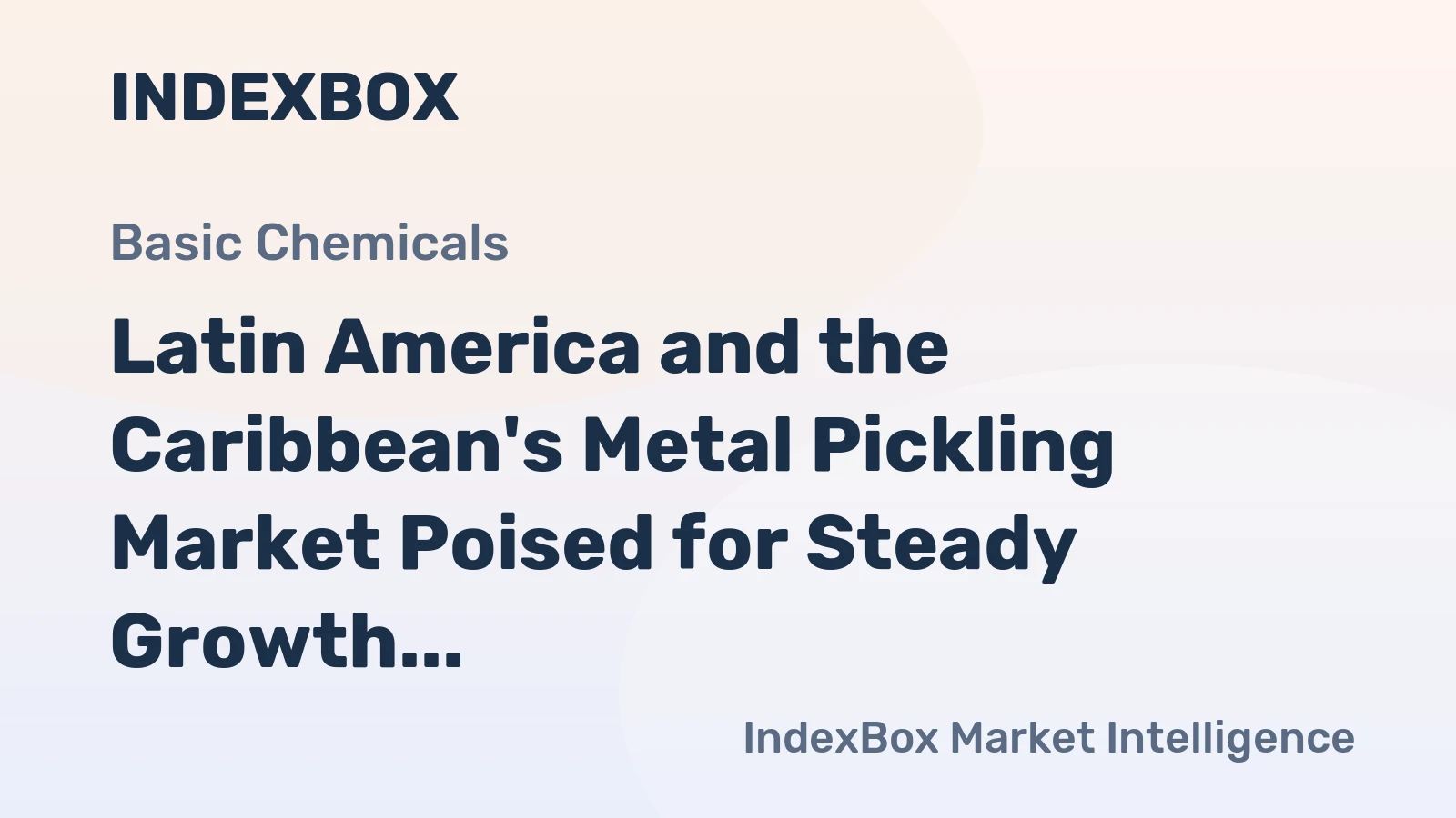 Latin America and the Caribbean's Metal Pickling Market Poised for Steady Growth With 1.3% CAGR