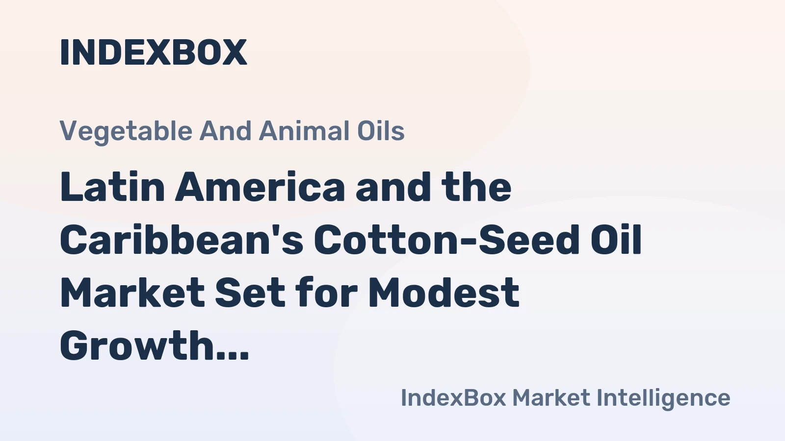 Latin America and the Caribbean's Cotton-Seed Oil Market Set for Modest Growth to 377K Tons and $417M