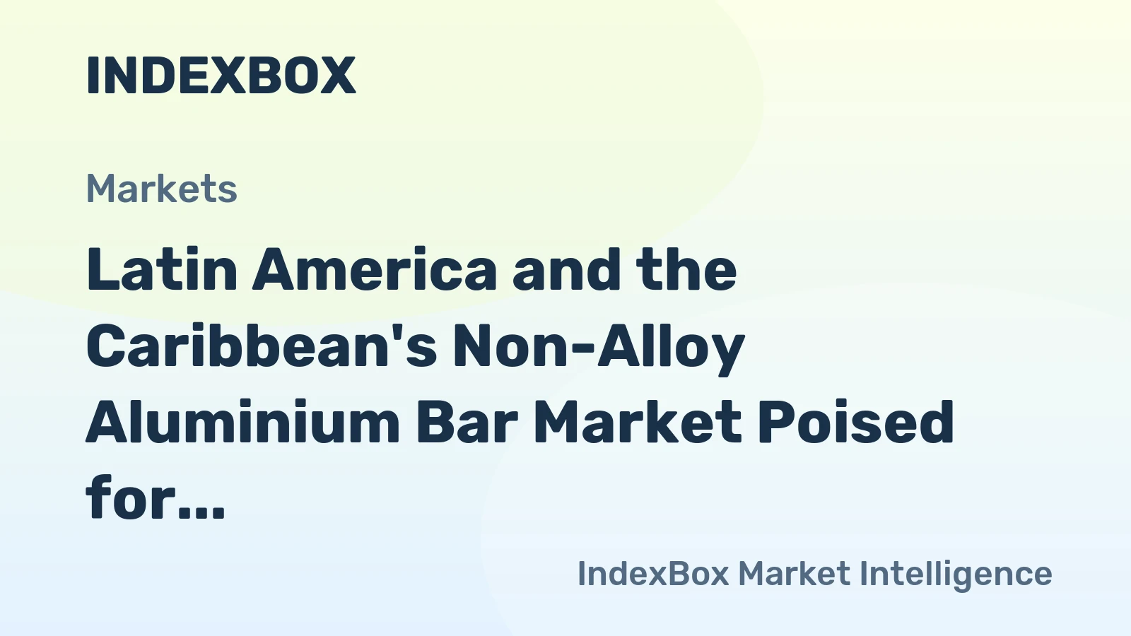 Latin America and the Caribbean's Non-Alloy Aluminium Bar Market Poised for Modest Growth With 2.1% Value CAGR