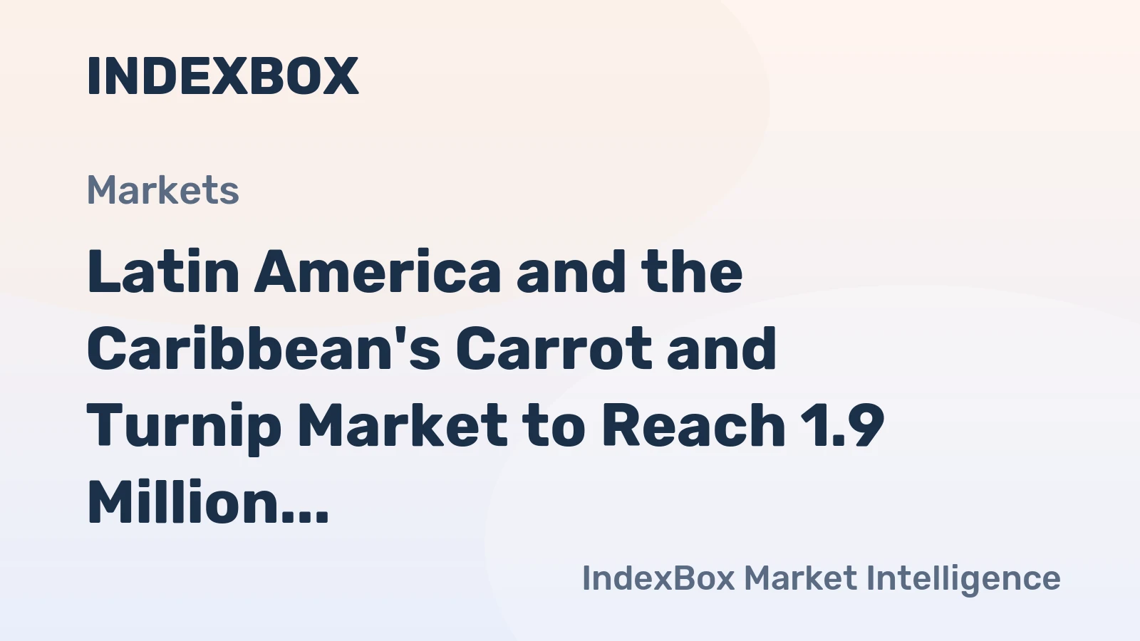 Latin America and the Caribbean's Carrot and Turnip Market to Reach 1.9 Million Tons and $1.3 Billion