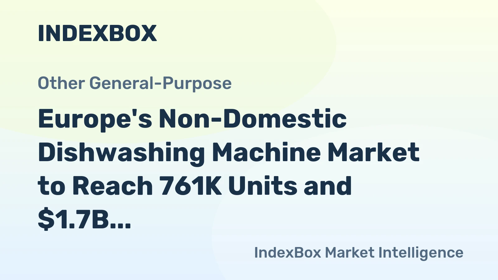 Europe's Non-Domestic Dishwashing Machine Market to Reach 761K Units and $1.7B by 2035