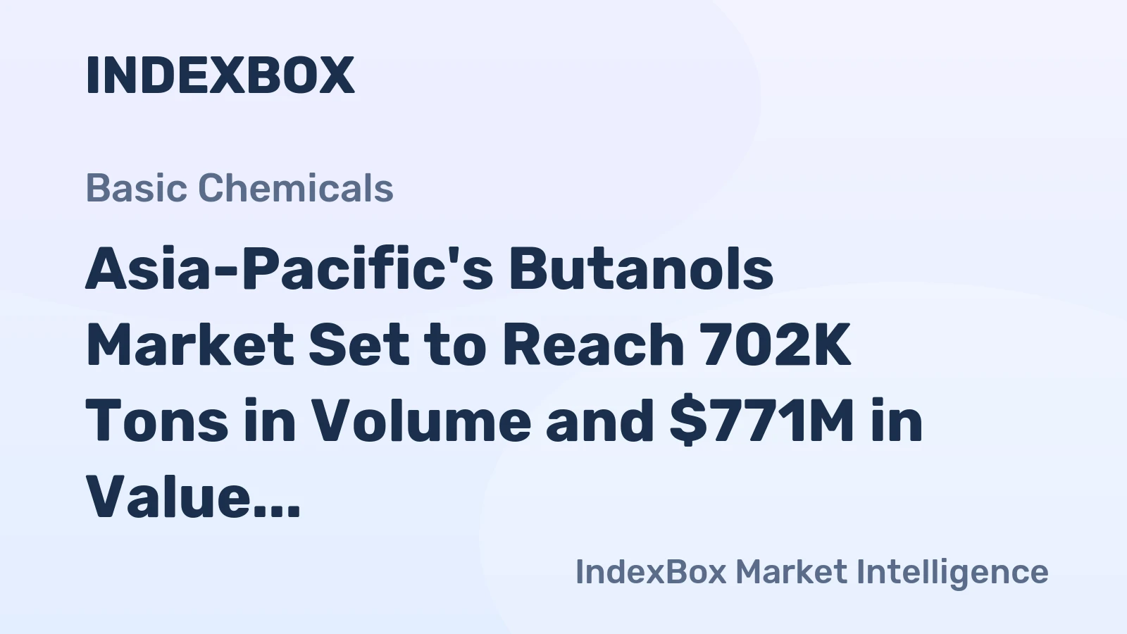 Asia-Pacific's Butanols Market Set to Reach 702K Tons in Volume and $771M in Value