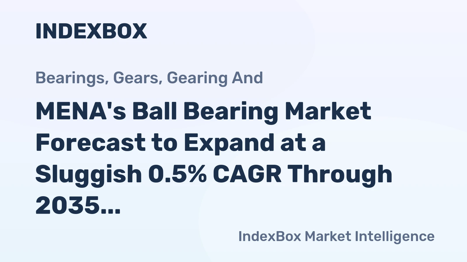 MENA's Ball Bearing Market Forecast to Expand at a Sluggish 0.5% CAGR Through 2035