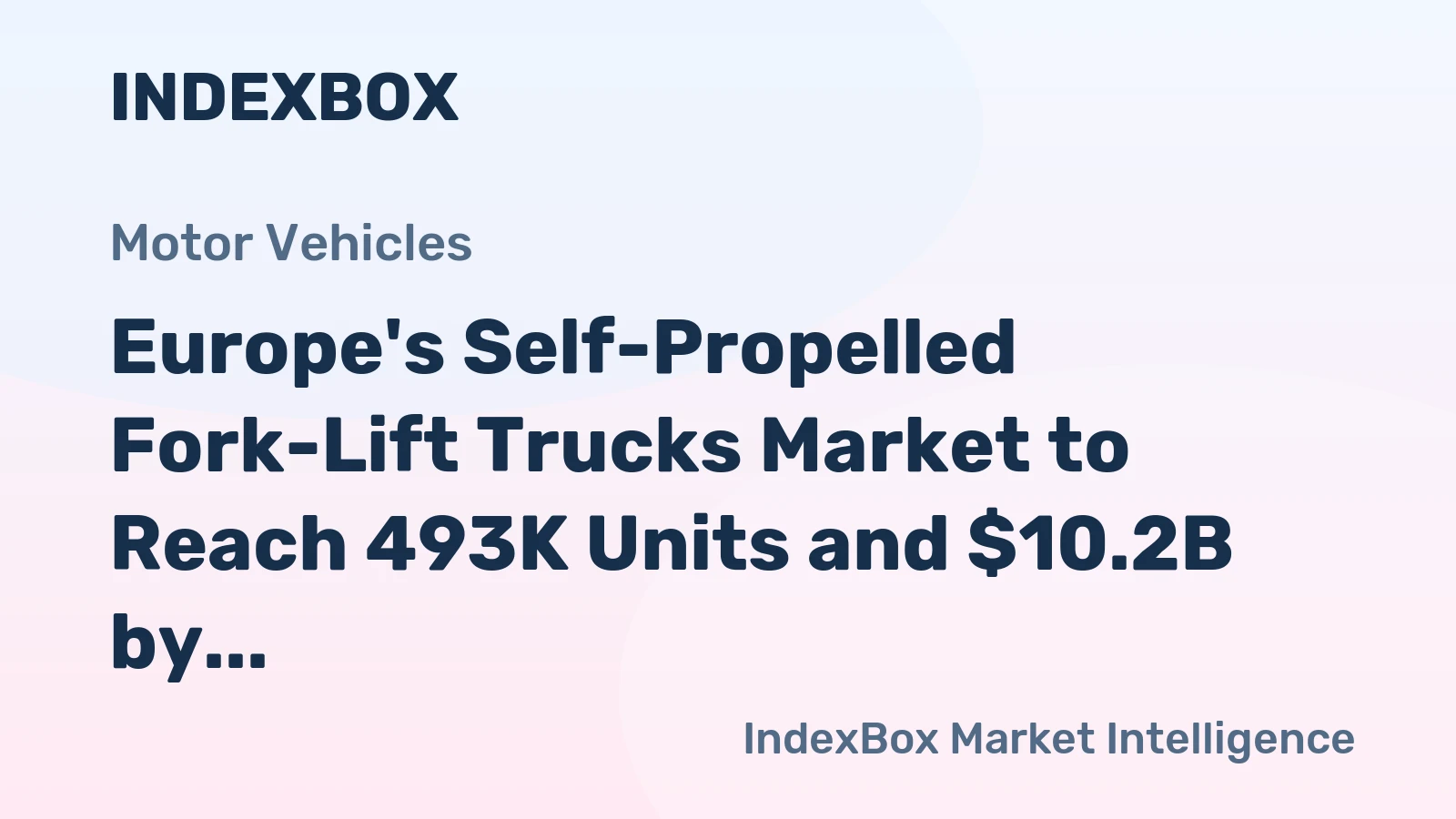Europe's Self-Propelled Fork-Lift Trucks Market to Reach 493K Units and $10.2B by 2035