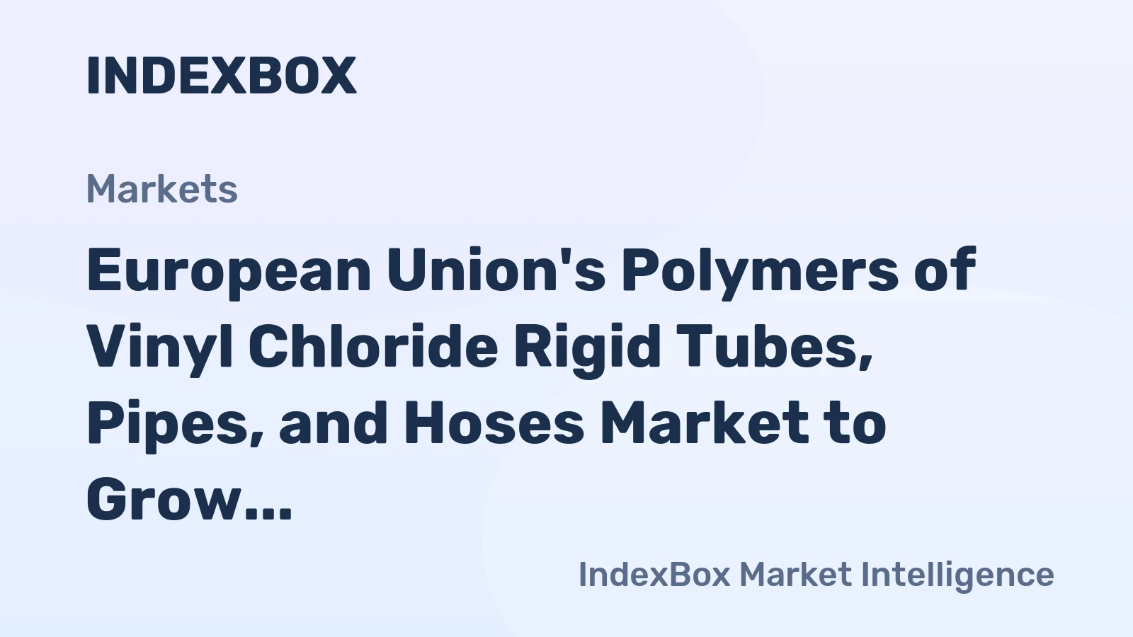 European Union's Polymers of Vinyl Chloride Rigid Tubes, Pipes, and Hoses Market to Grow at +0.8% CAGR through 2035