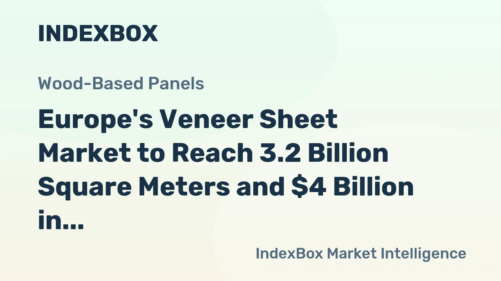 Europe's Veneer Sheet Market to Reach 3.2 Billion Square Meters and $4 Billion in Value