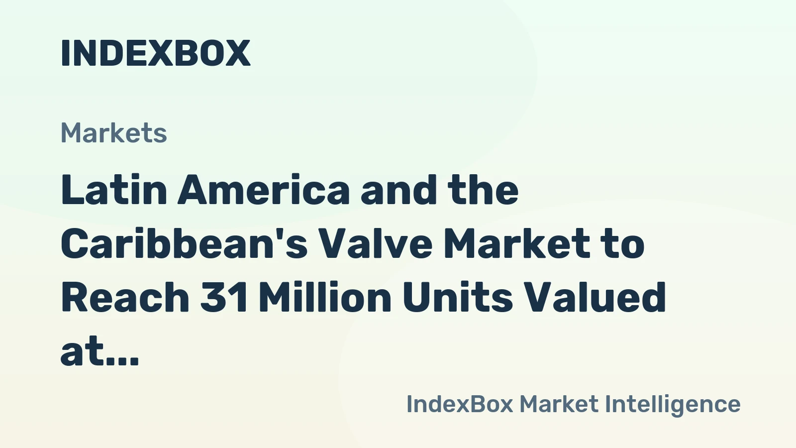 Latin America and the Caribbean's Valve Market to Reach 31 Million Units Valued at $1.1 Billion by 2035