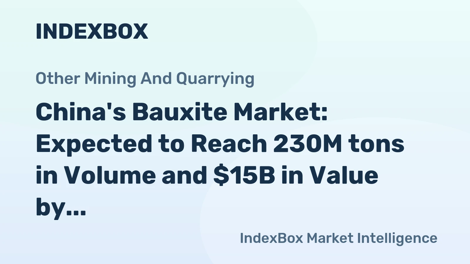 China's Bauxite Market: Expected to Reach 230M tons in Volume and $15B in Value by 2035
