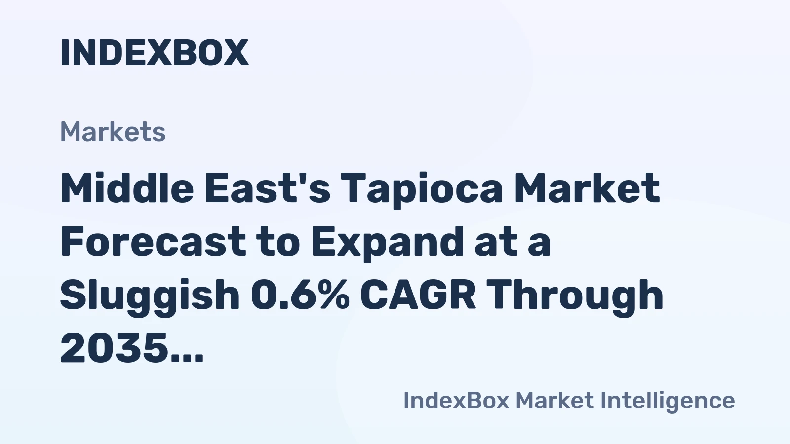 Middle East's Tapioca Market Forecast to Expand at a Sluggish 0.6% CAGR Through 2035