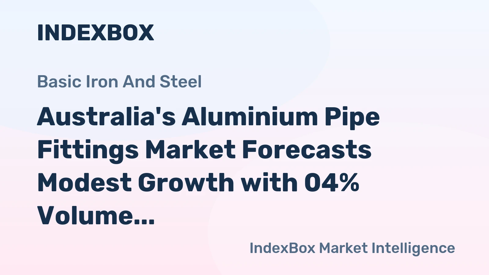 Australia's Aluminium Pipe Fittings Market Forecasts Modest Growth with 04% Volume CAGR