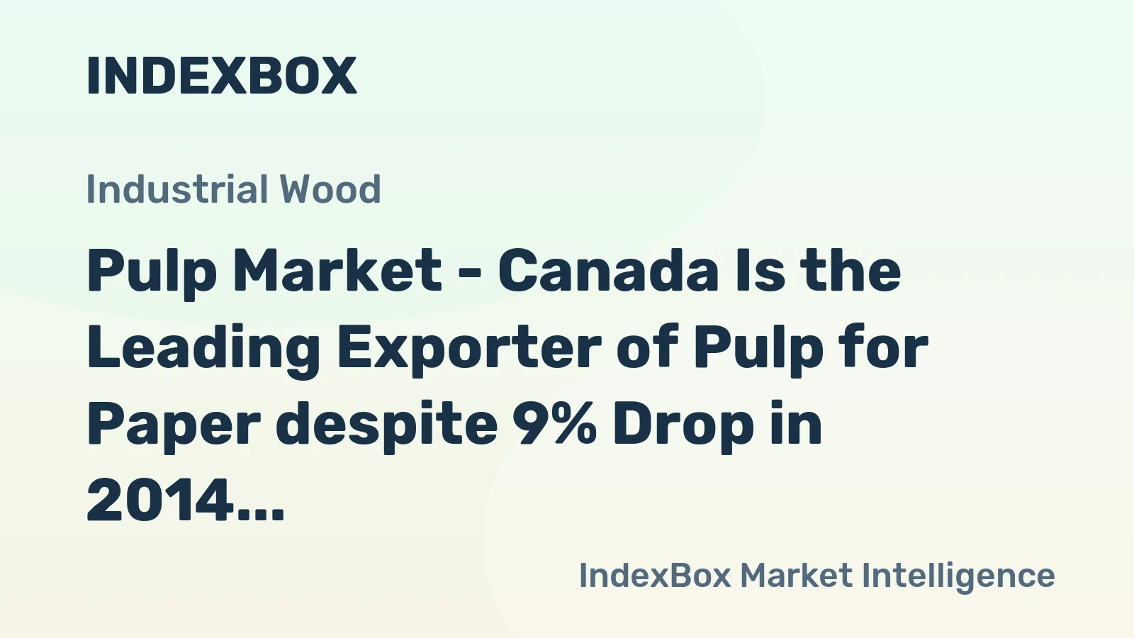 Pulp Market - Canada Is the Leading Exporter of Pulp for Paper despite 9% Drop in 2014
