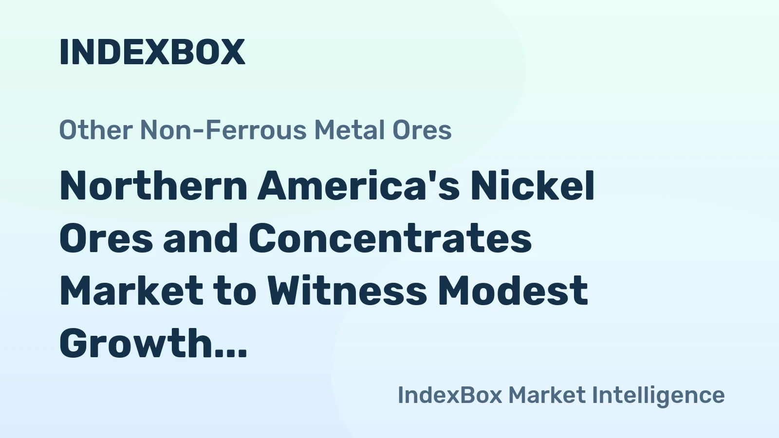 Northern America's Nickel Ores and Concentrates Market to Witness Modest Growth with +0.2% CAGR