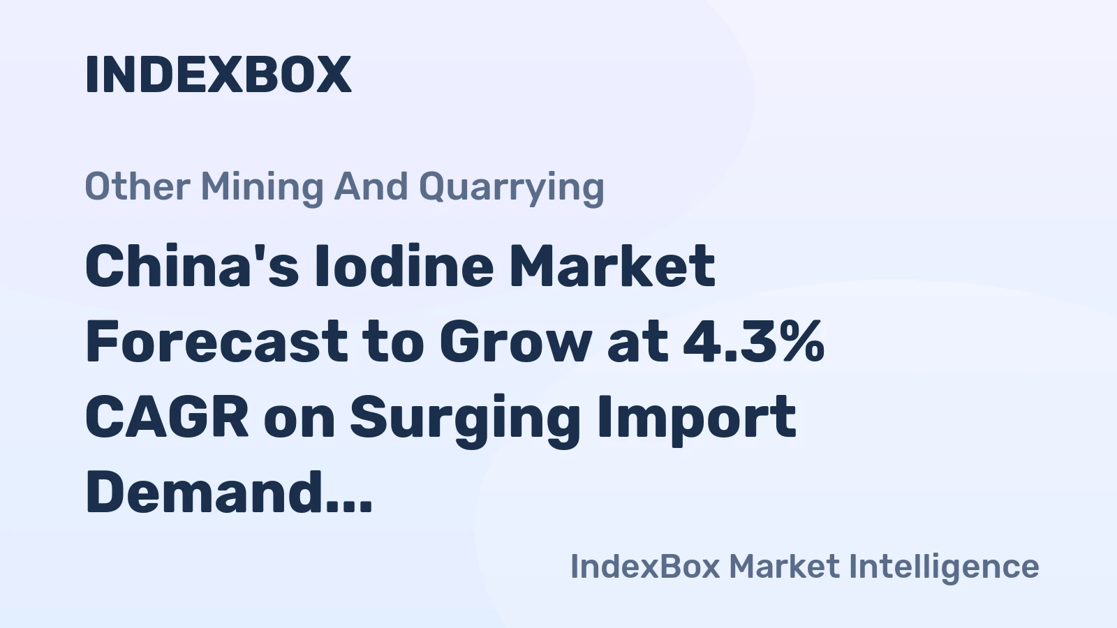 China's Iodine Market Forecast to Grow at 4.3% CAGR on Surging Import Demand