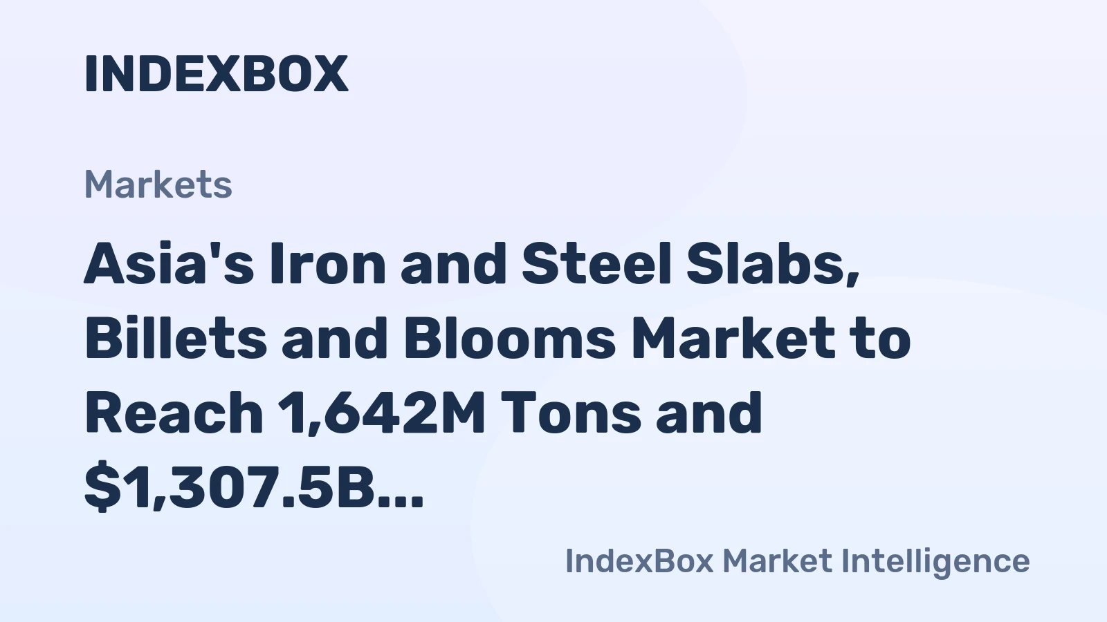 Asia's Iron and Steel Slabs, Billets and Blooms Market to Reach 1,642M Tons and $1,307.5B by 2035