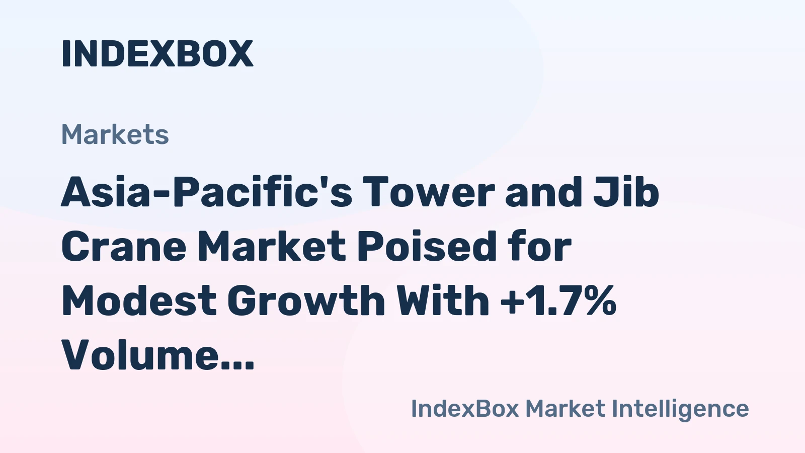 Asia-Pacific's Tower and Jib Crane Market Poised for Modest Growth With +1.7% Volume CAGR