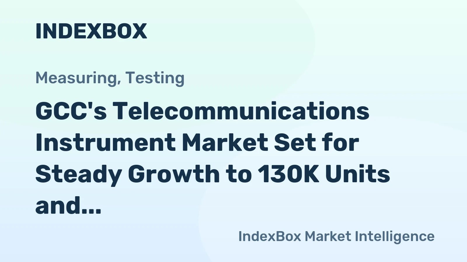 GCC's Telecommunications Instrument Market Set for Steady Growth to 130K Units and $283M Value