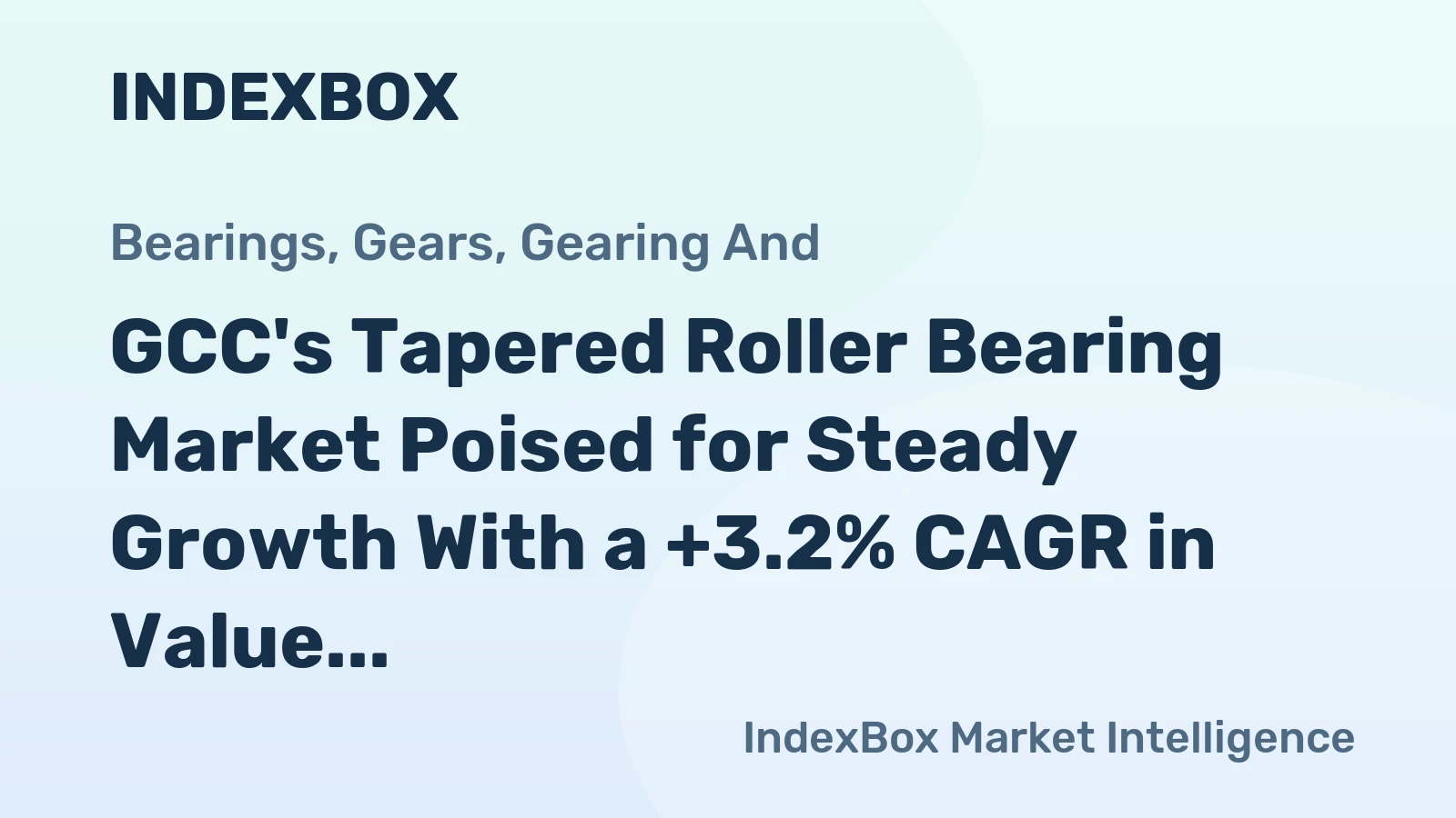 GCC's Tapered Roller Bearing Market Poised for Steady Growth With a +3.2% CAGR in Value