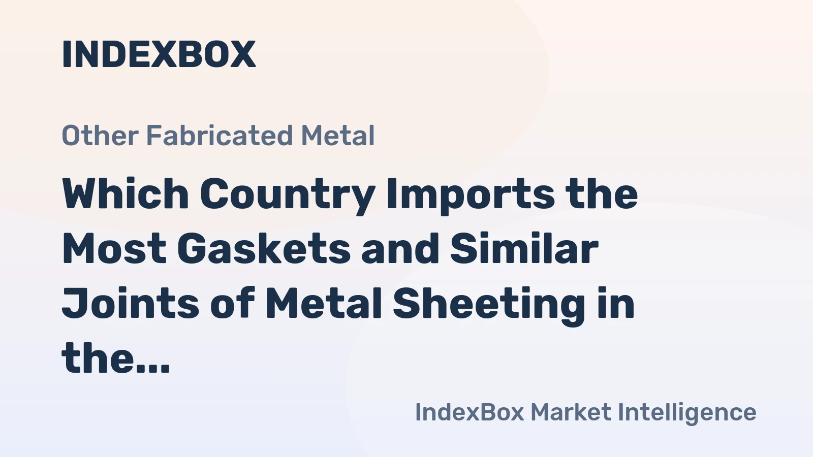 Which Country Imports the Most Gaskets and Similar Joints of Metal Sheeting in the World?