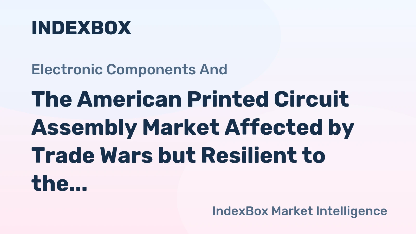 The American Printed Circuit Assembly Market Affected by Trade Wars but Resilient to the Pandemic