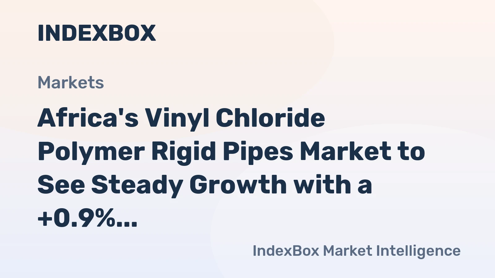 Africa's Vinyl Chloride Polymer Rigid Pipes Market to See Steady Growth with a +0.9% Volume CAGR