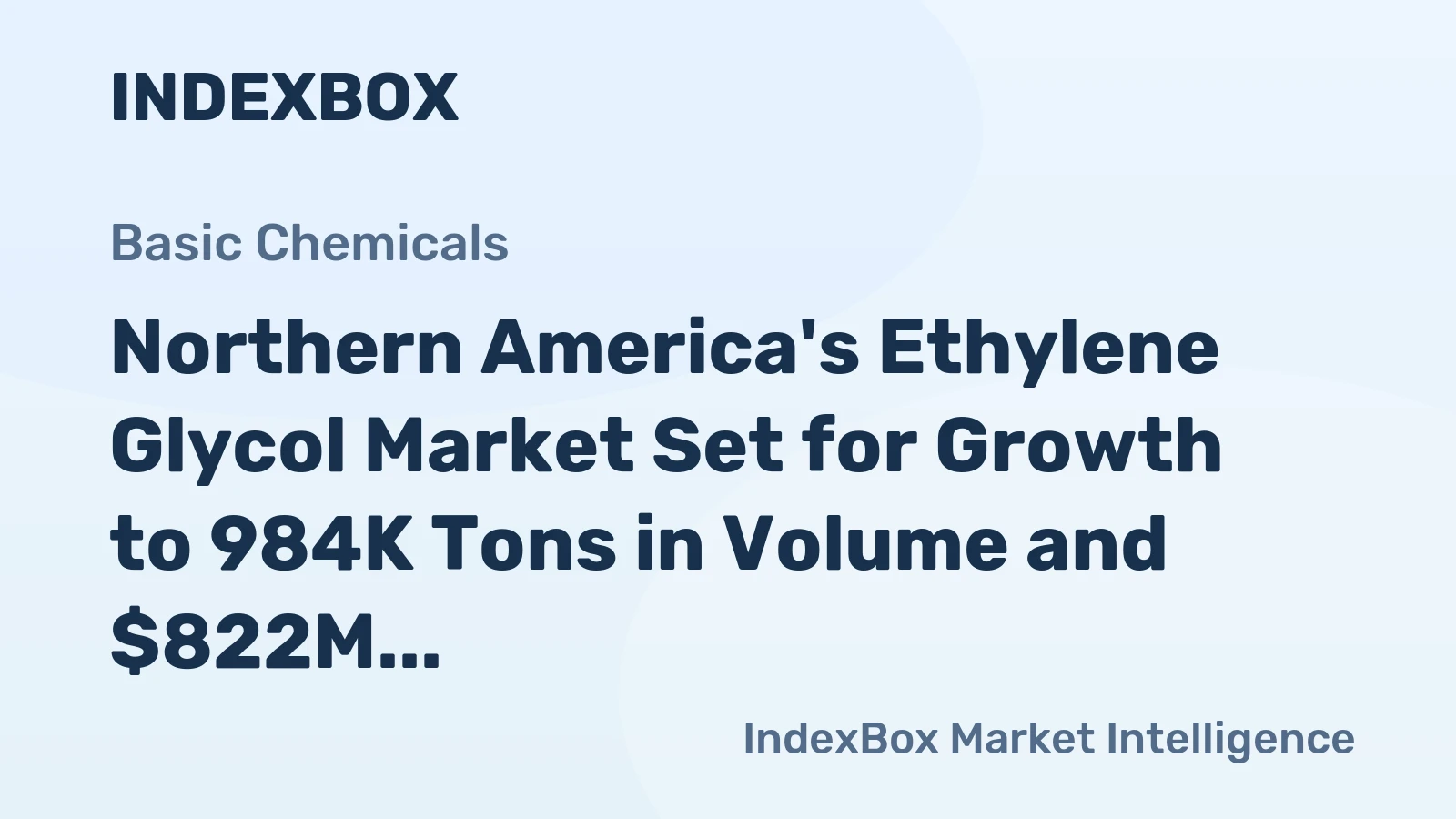 Northern America's Ethylene Glycol Market Set for Growth to 984K Tons in Volume and $822M in Value