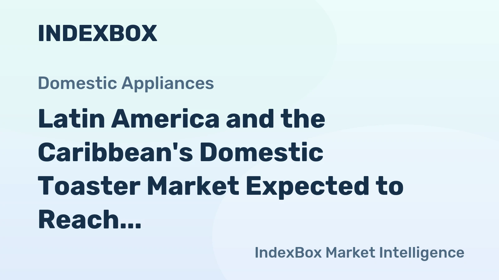 Latin America and the Caribbean's Domestic Toaster Market Expected to Reach 3.7M Units and $41M by 2035