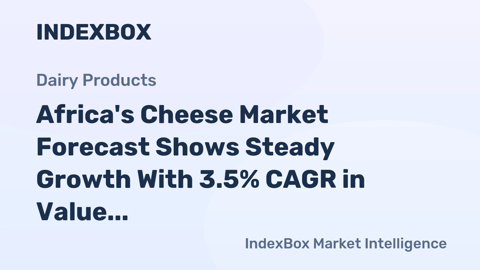Africa's Cheese Market Forecast Shows Steady Growth With 3.5% CAGR in Value Terms
