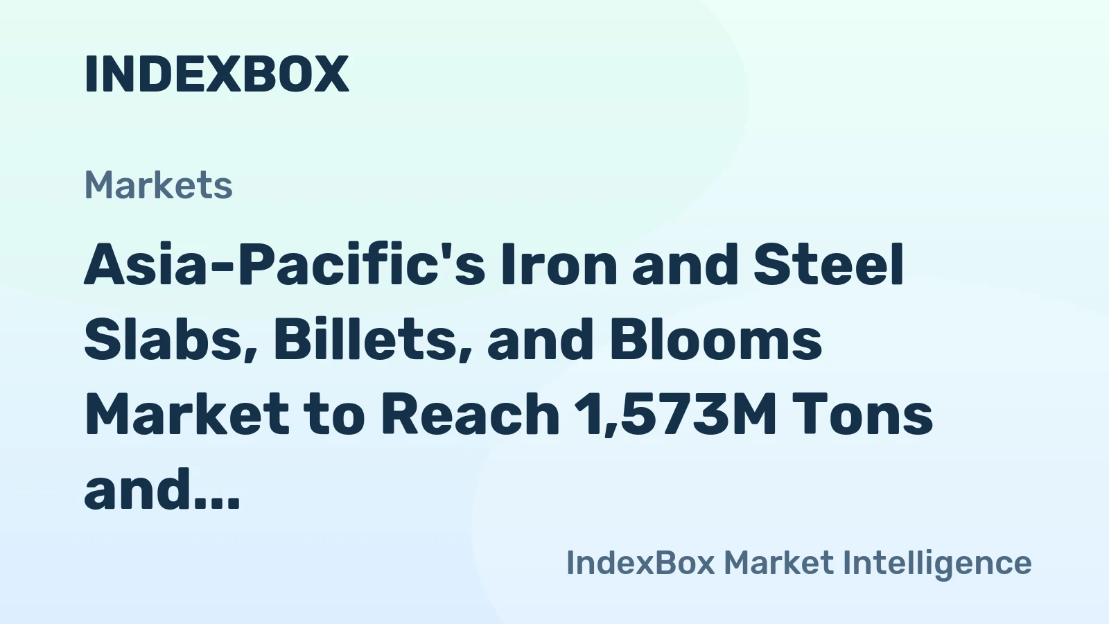 Asia-Pacific's Iron and Steel Slabs, Billets, and Blooms Market to Reach 1,573M Tons and $1,265.2B by 2035