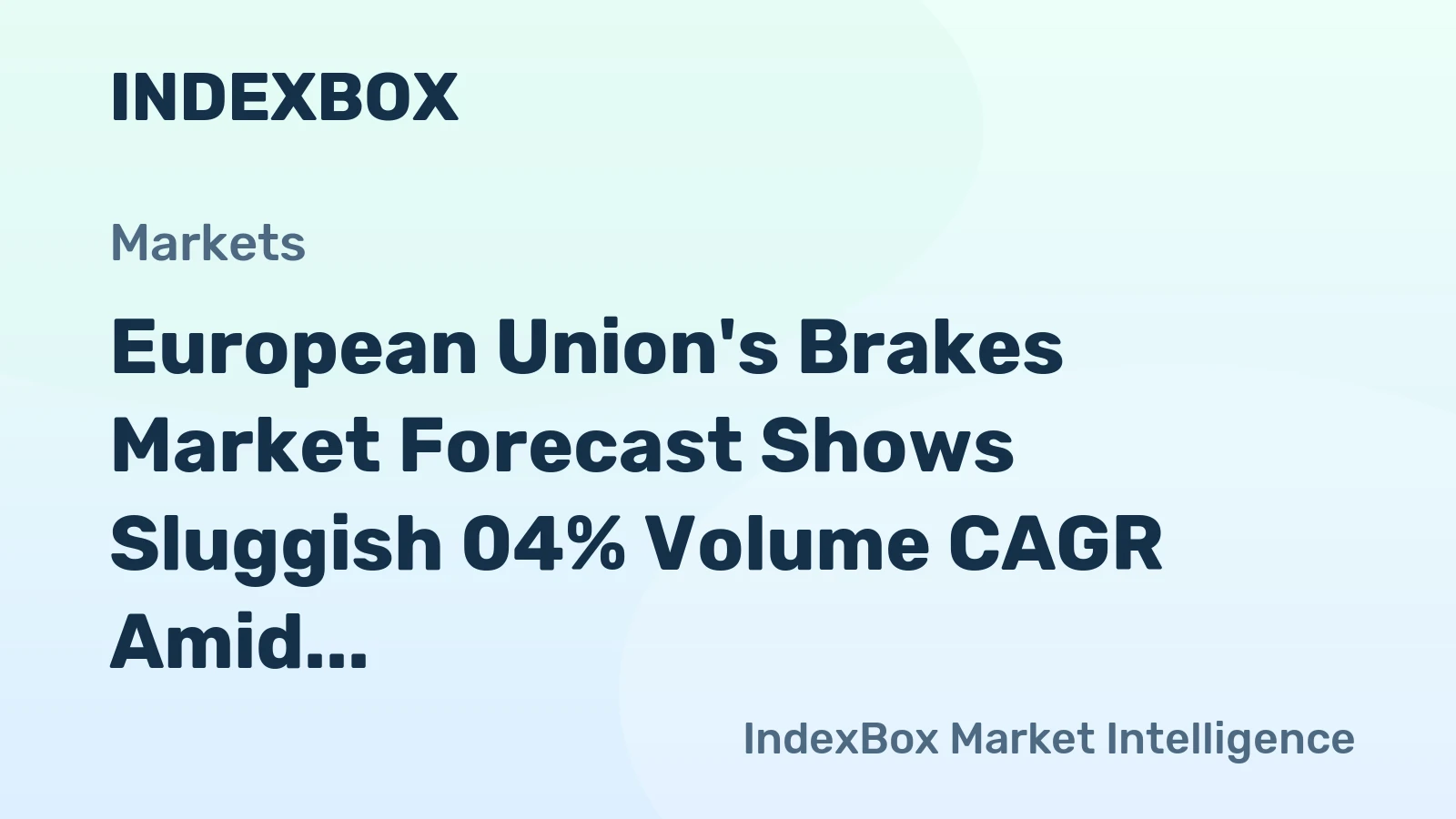 European Union's Brakes Market Forecast Shows Sluggish 04% Volume CAGR Amid Steady Demand
