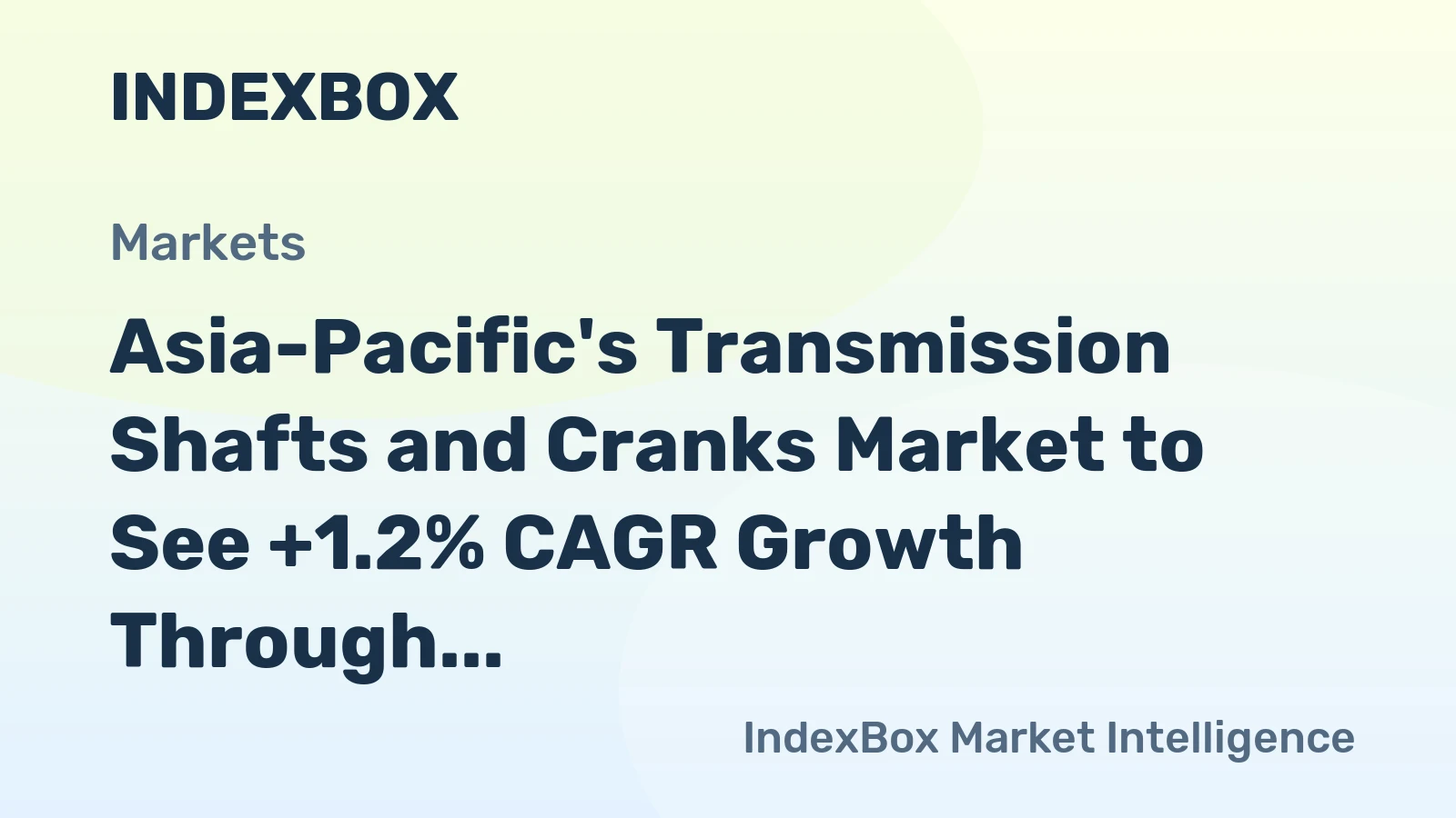 Asia-Pacific's Transmission Shafts and Cranks Market to See +1.2% CAGR Growth Through 2035