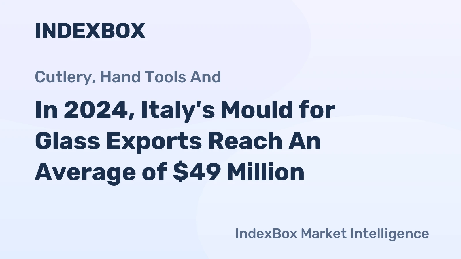 In 2024, Italy's Mould for Glass Exports Reach An Average of $49 Million