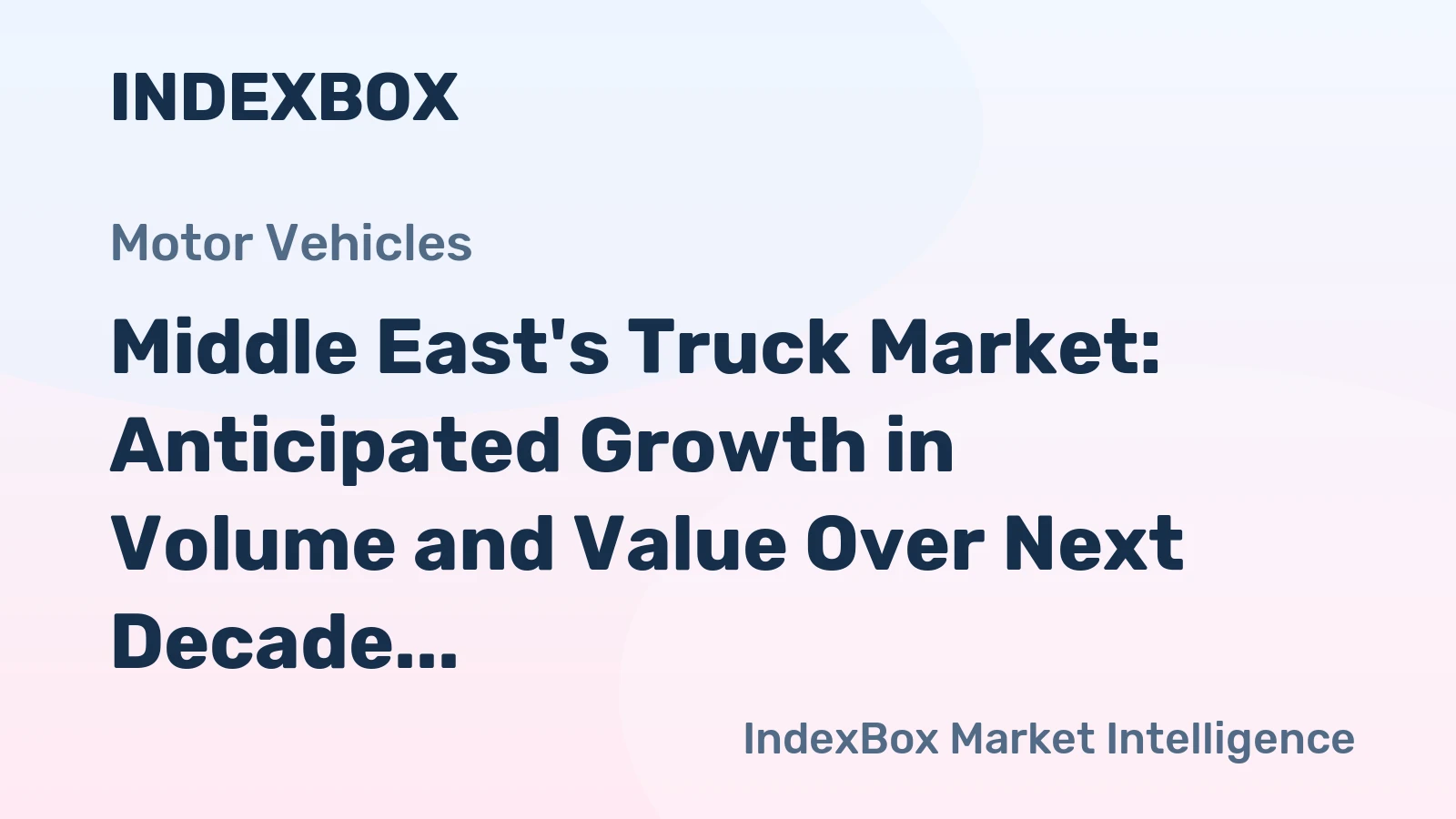 Middle East's Truck Market: Anticipated Growth in Volume and Value Over Next Decade