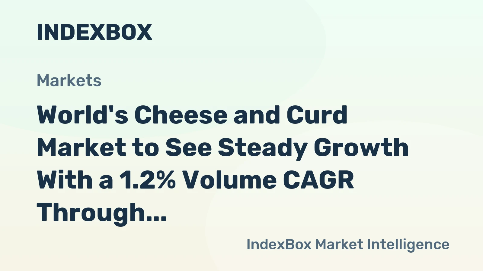 World's Cheese and Curd Market to See Steady Growth With a 1.2% Volume CAGR Through 2035