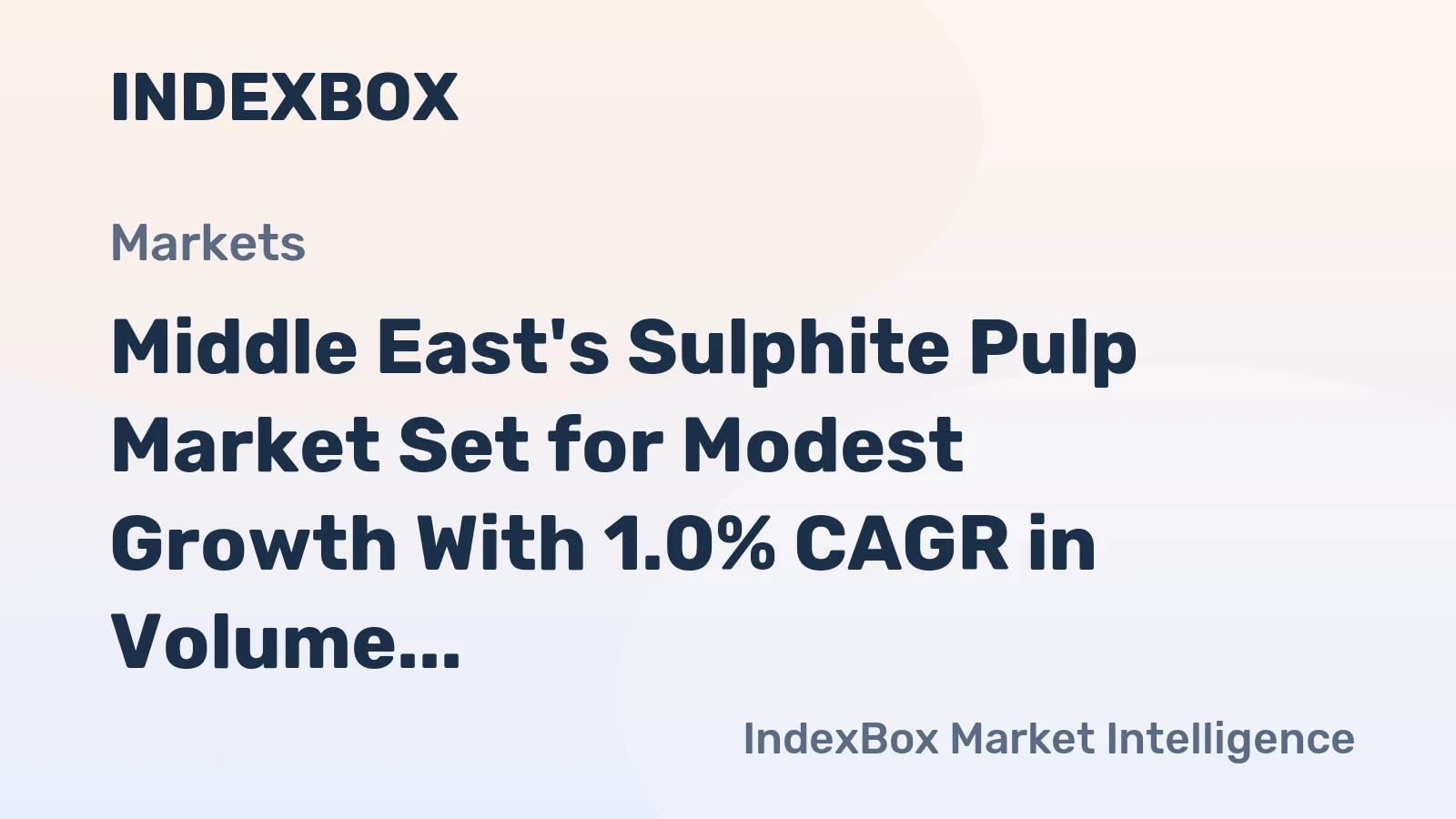 Middle East's Sulphite Pulp Market Set for Modest Growth With 1.0% CAGR in Volume