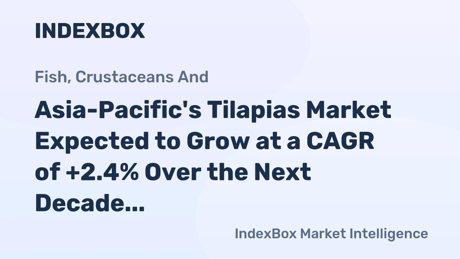 Asia-Pacific's Tilapias Market Expected to Grow at a CAGR of +2.4% Over the Next Decade