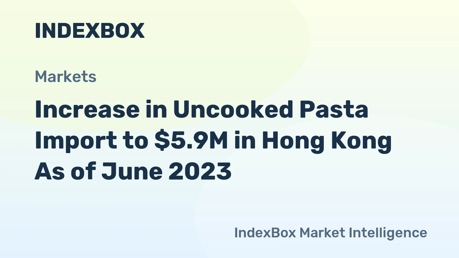 Increase in Uncooked Pasta Import to $5.9M in Hong Kong As of June 2023
