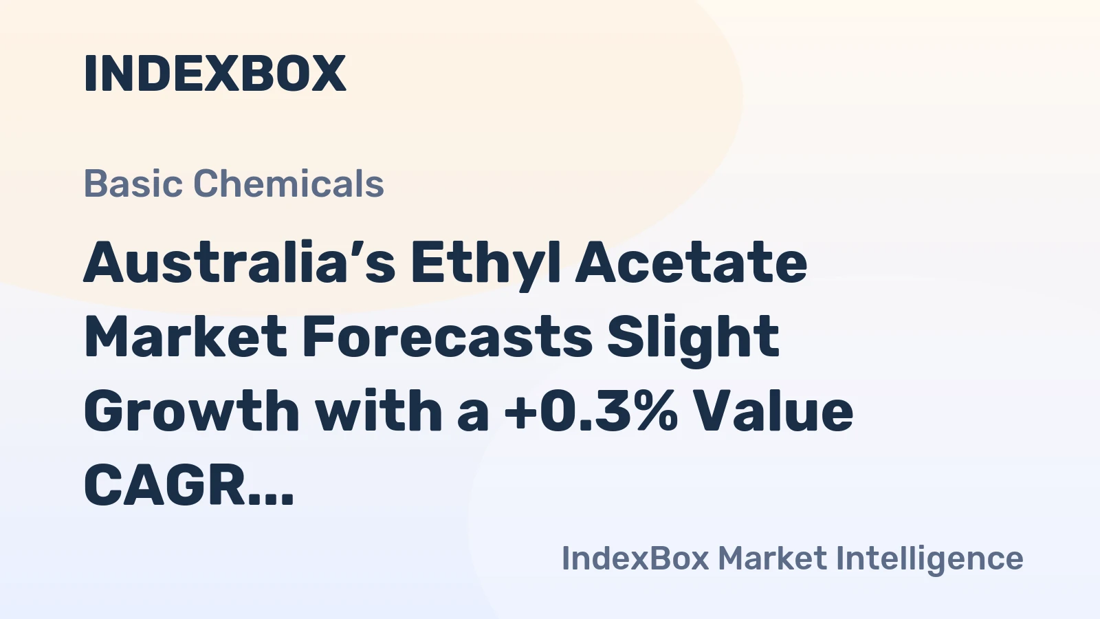 Australia’s Ethyl Acetate Market Forecasts Slight Growth with a +0.3% Value CAGR