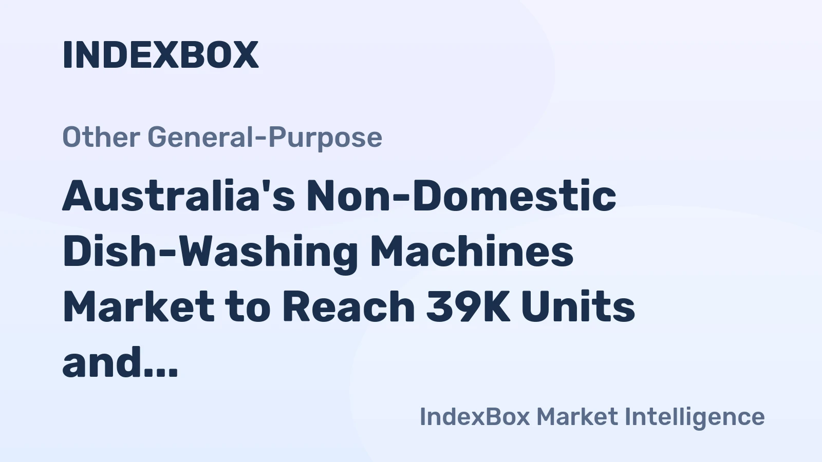 Australia's Non-Domestic Dish-Washing Machines Market to Reach 39K Units and $87M by 2035