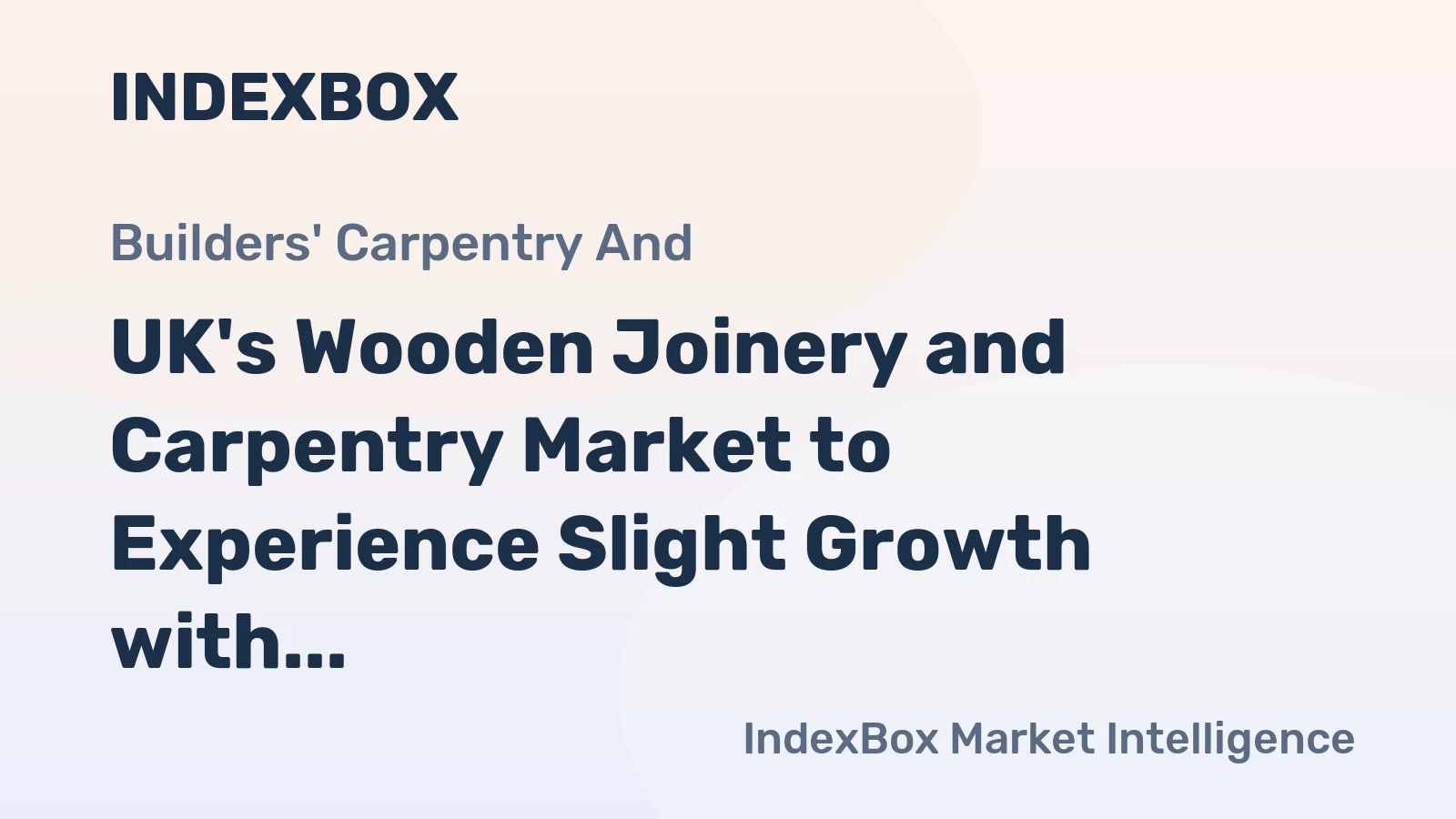 UK's Wooden Joinery and Carpentry Market to Experience Slight Growth with CAGR of +0.1% Over Next Decade