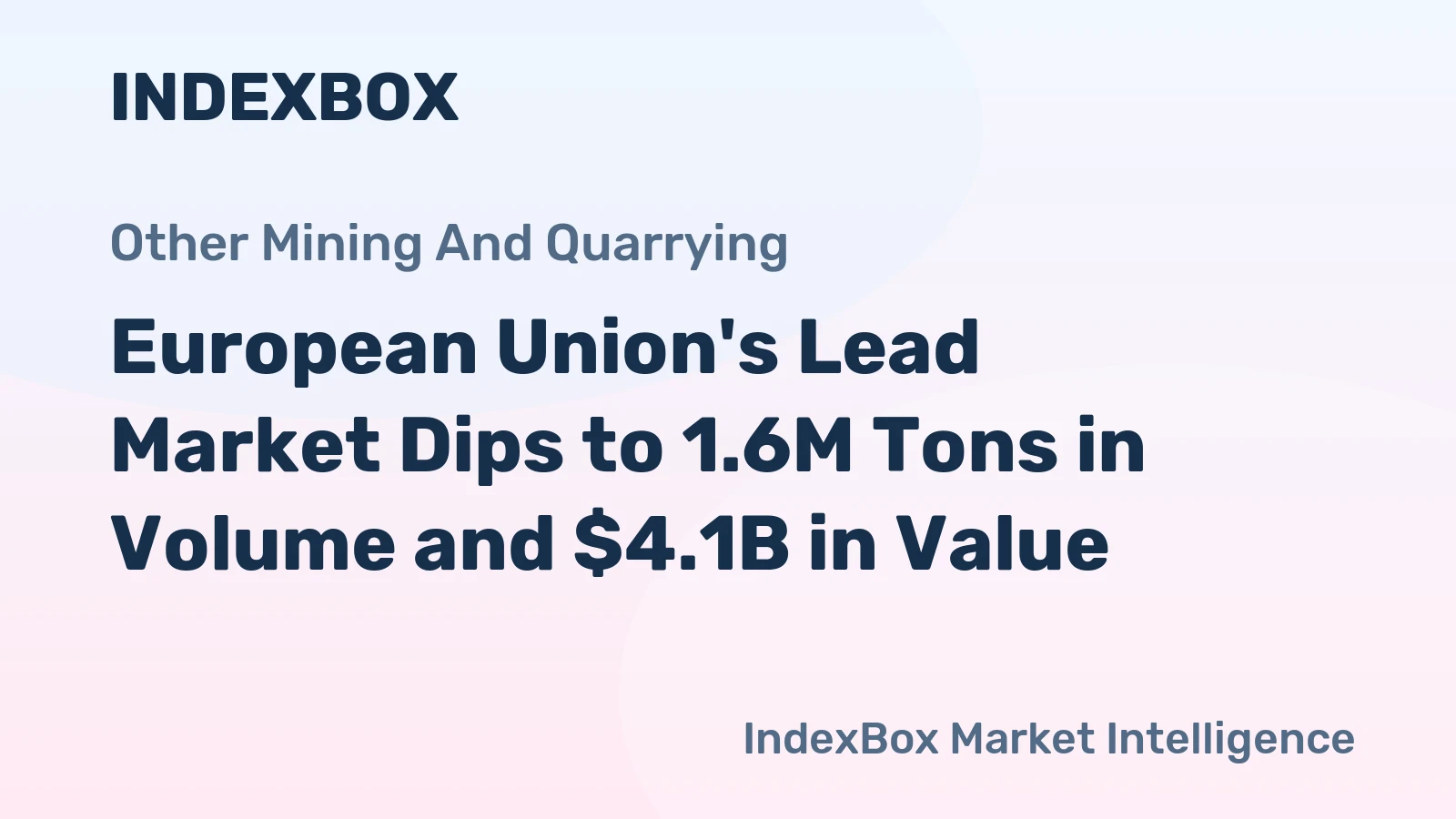 European Union's Lead Market Dips to 1.6M Tons in Volume and $4.1B in Value