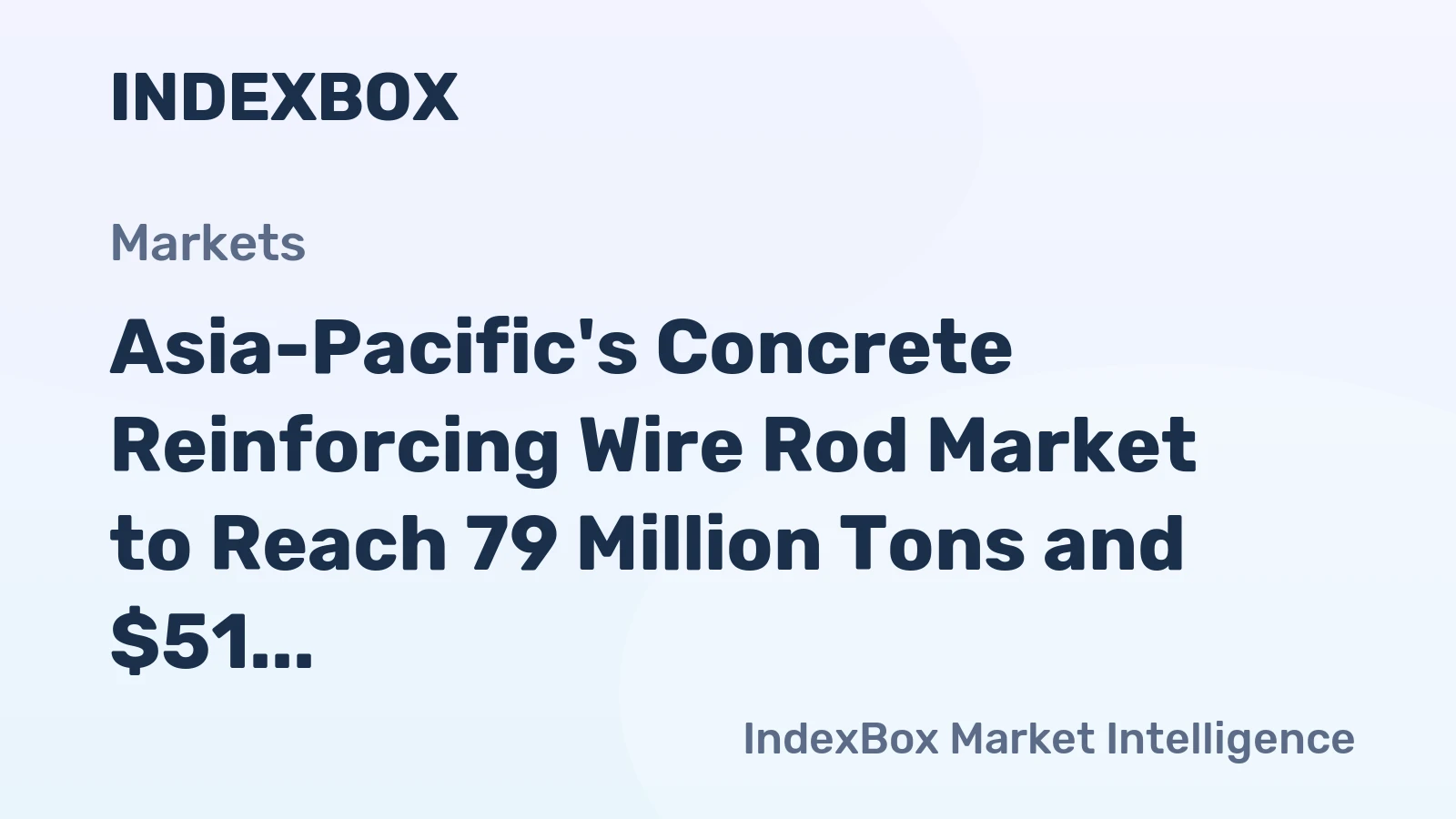 Asia-Pacific's Concrete Reinforcing Wire Rod Market to Reach 79 Million Tons and $51 Billion by 2035