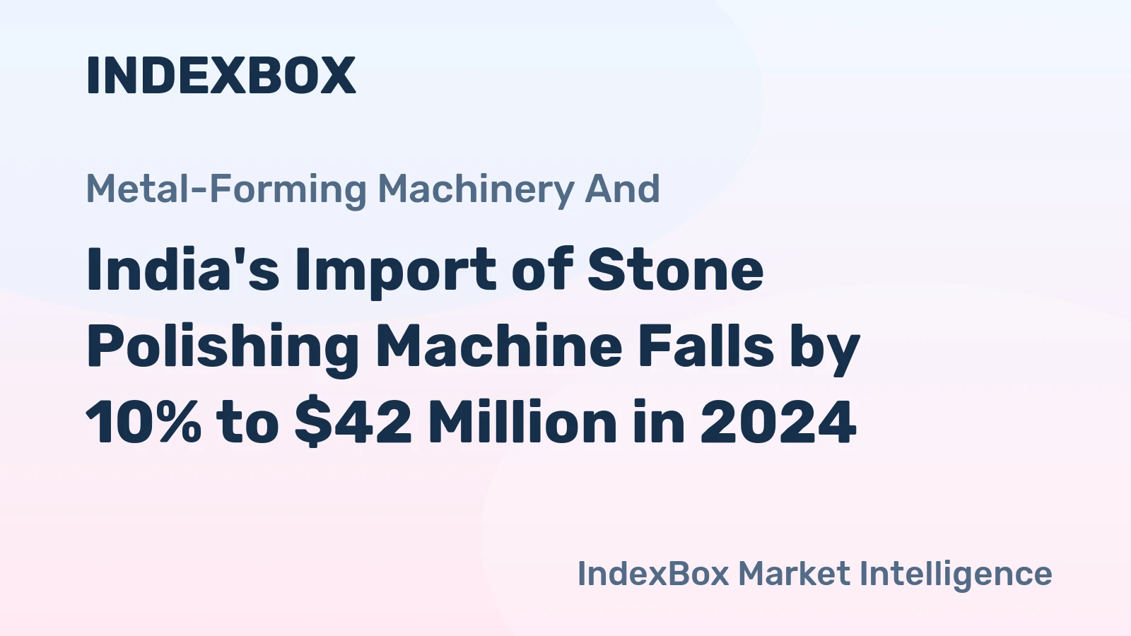 India's Import of Stone Polishing Machine Falls by 10% to $42 Million in 2024