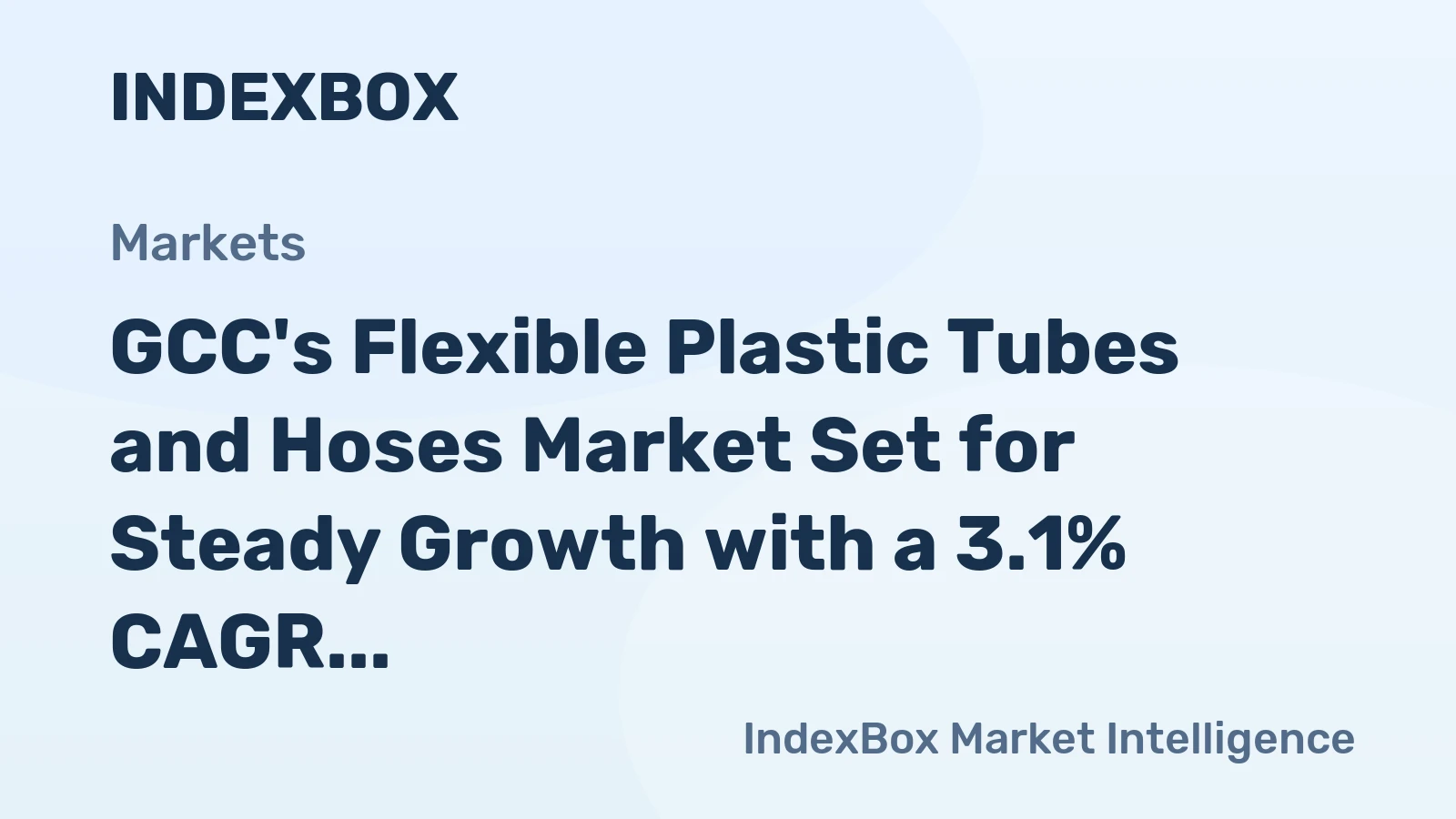GCC's Flexible Plastic Tubes and Hoses Market Set for Steady Growth with a 3.1% CAGR