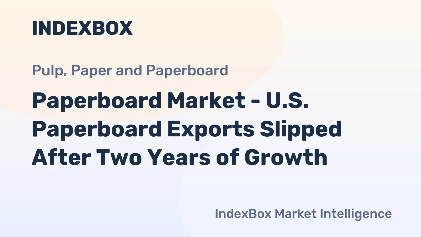 Paperboard Market - U.S. Paperboard Exports Slipped After Two Years of Growth