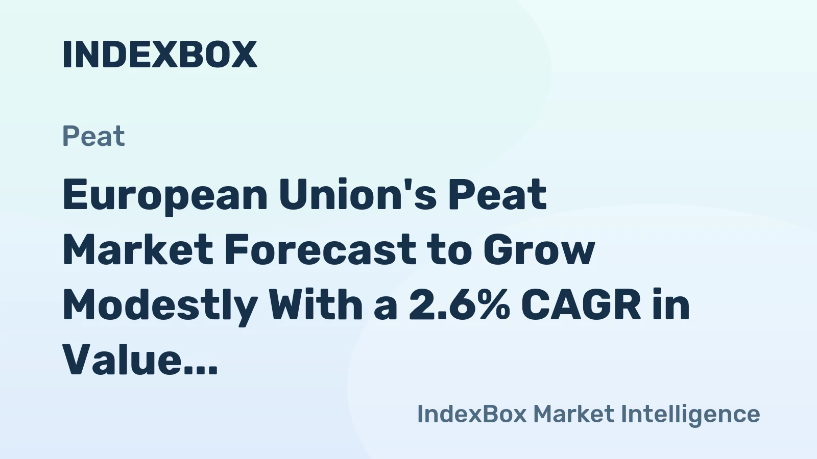 European Union's Peat Market Forecast to Grow Modestly With a 2.6% CAGR in Value