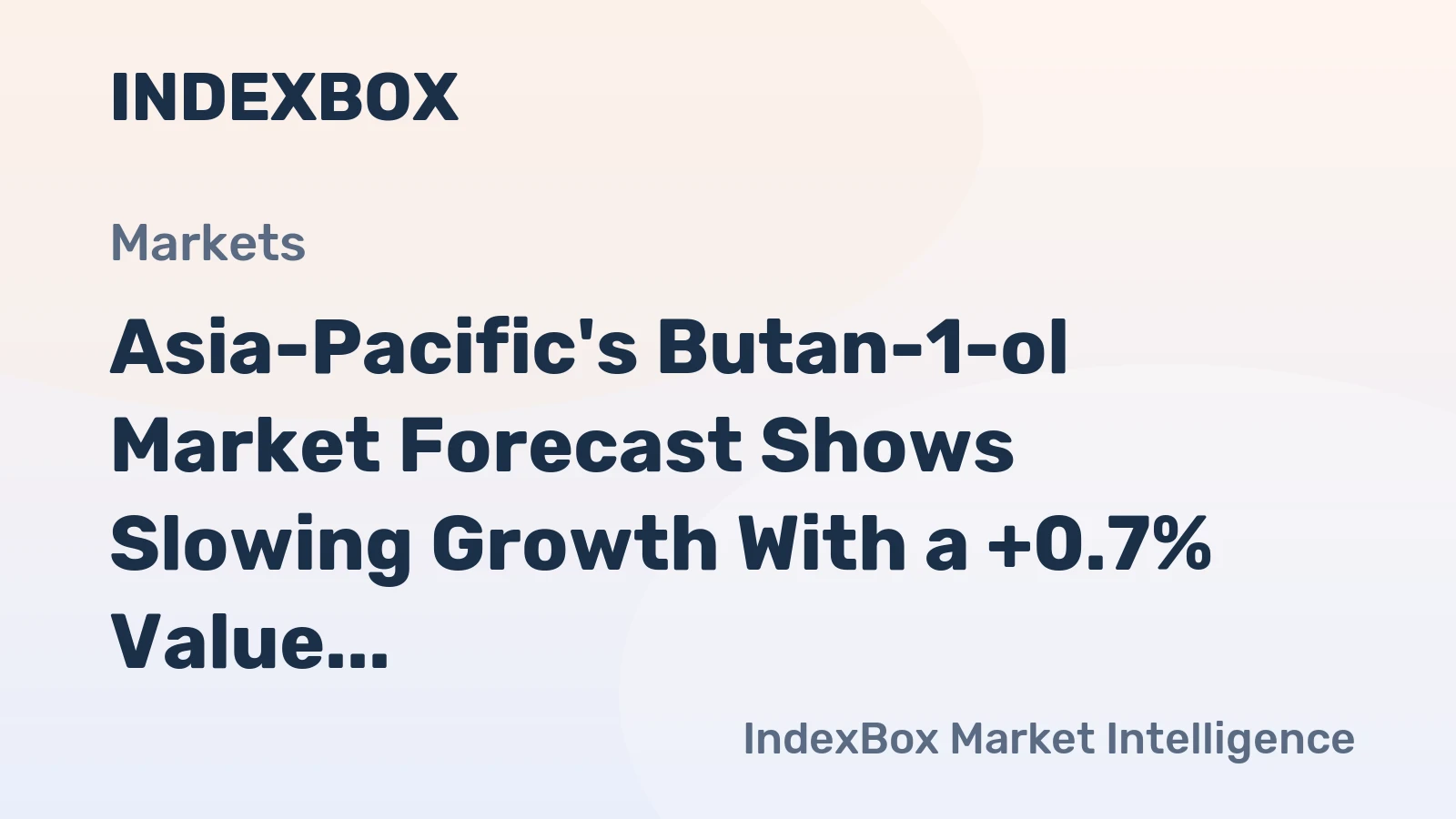 Asia-Pacific's Butan-1-ol Market Forecast Shows Slowing Growth With a +0.7% Value CAGR