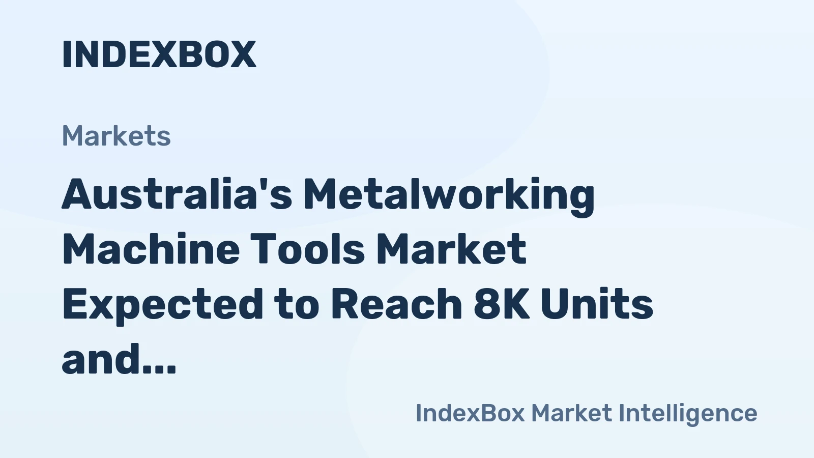 Australia's Metalworking Machine Tools Market Expected to Reach 8K Units and $76M by 2035