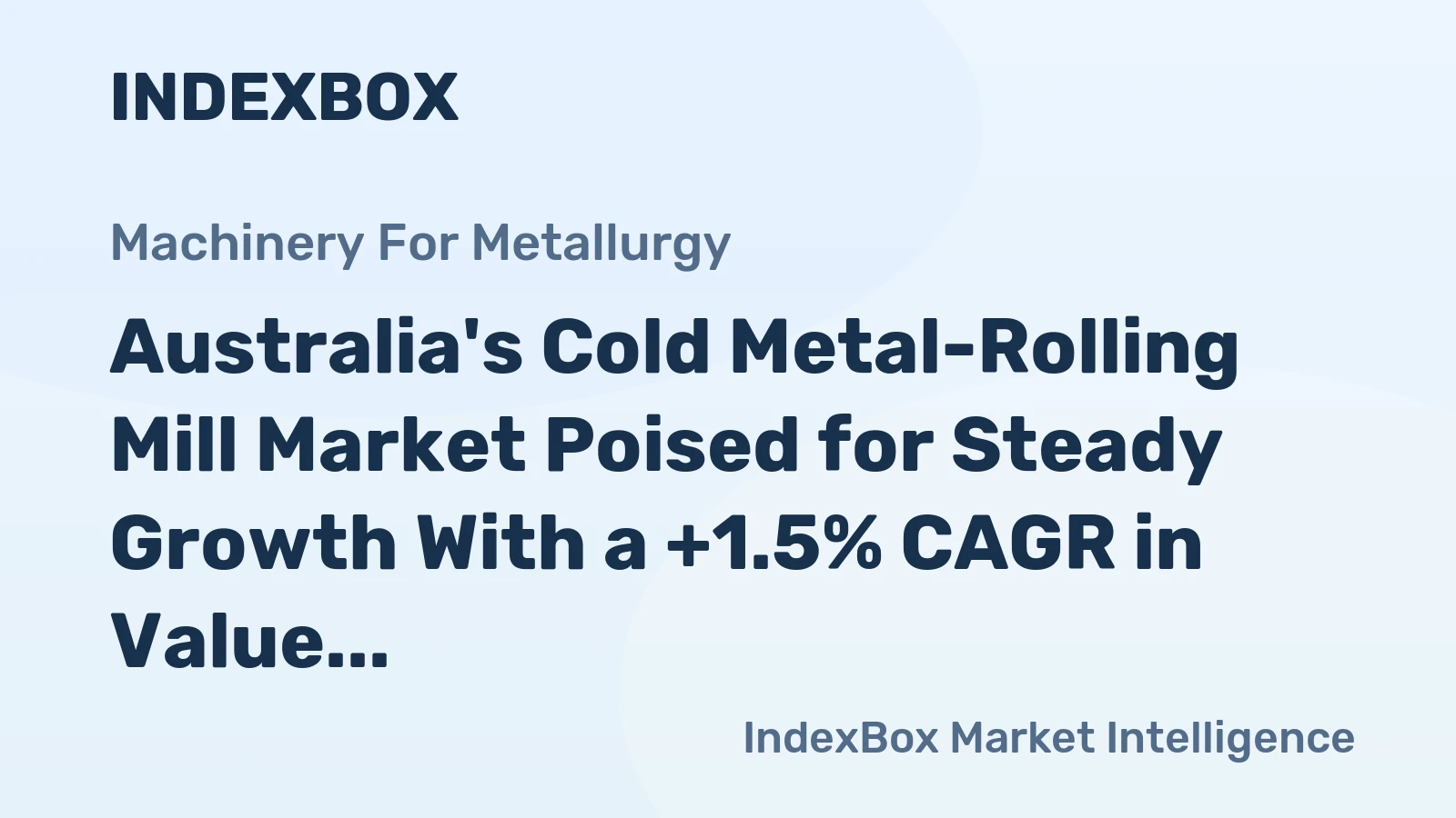 Australia's Cold Metal-Rolling Mill Market Poised for Steady Growth With a +1.5% CAGR in Value
