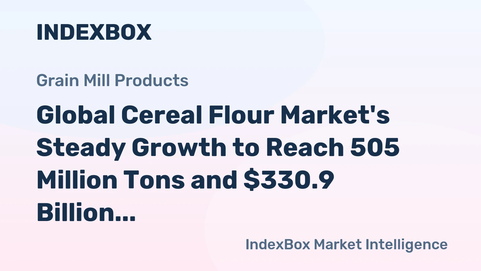 Global Cereal Flour Market's Steady Growth to Reach 505 Million Tons and $330.9 Billion